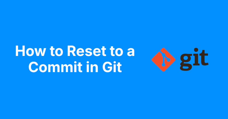 How to Reset to a Commit in Git